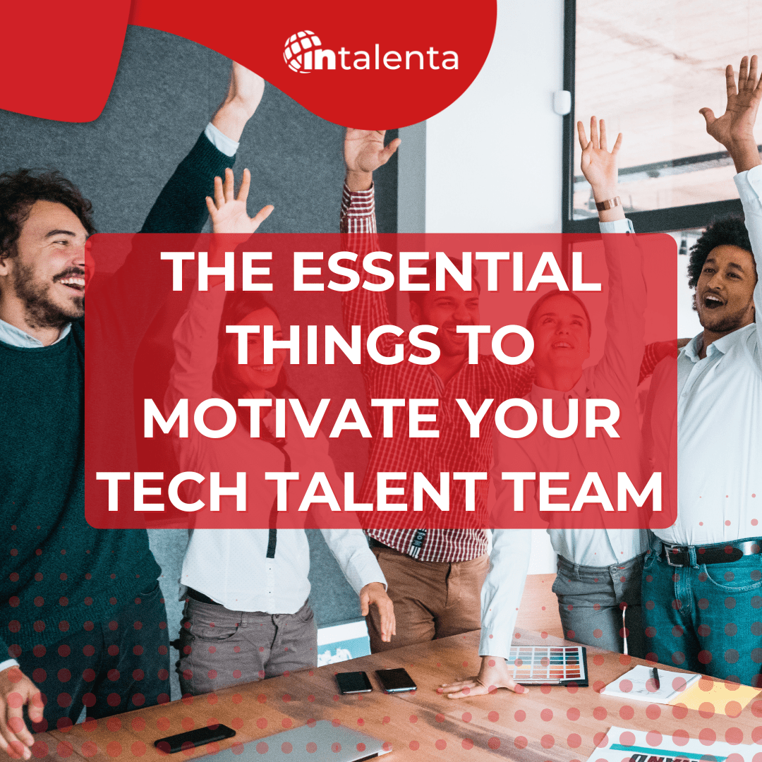 How to Motivate and Retain Your Tech Talent Team Effectively